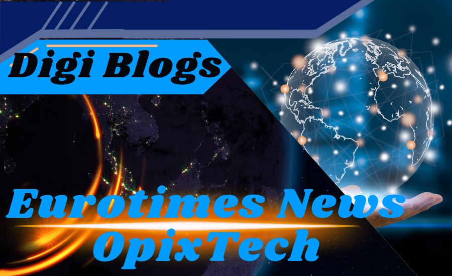 Eurotimes News OpixTech: A Comprehensive Guide - Digi Blogs